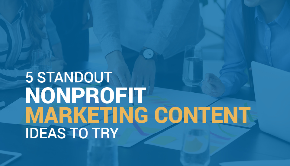 5 Standout Nonprofit Marketing Content Ideas to Try - Aspire Research Group